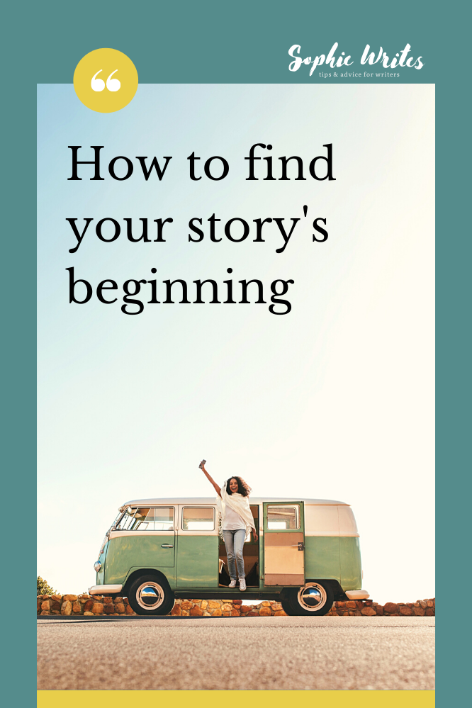 Tip 1: How to find your story’s beginning – Sophie Writes