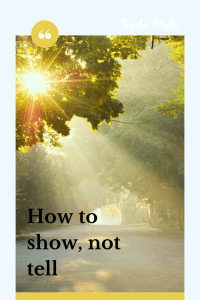 Tip 9: How to “show”, and not “tell” – Sophie Writes